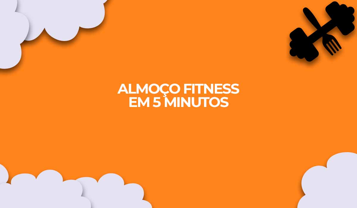 Almoço fitness em 5 minutos
